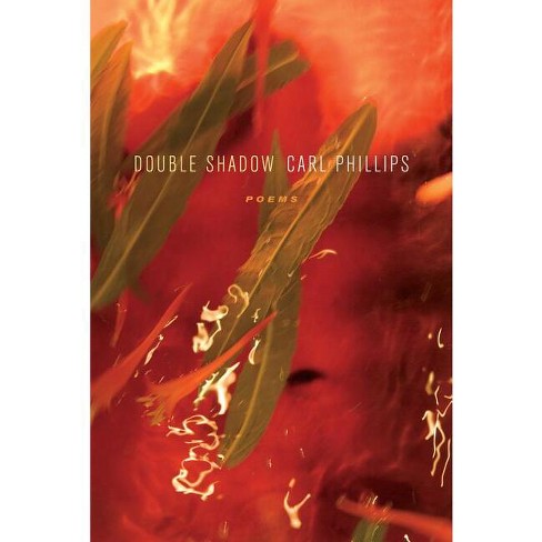 Double Shadow - By Carl Phillips (paperback) : Target