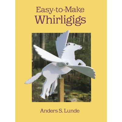 Easy-to-make Whirligigs - (dover Crafts: Woodworking) By Anders S Lunde ...