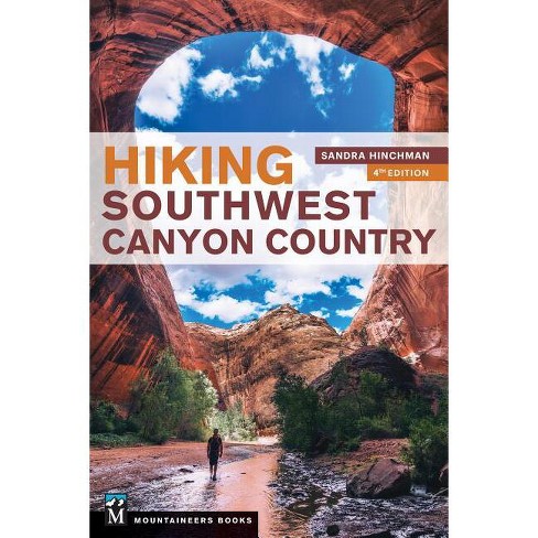 Hiking Southwest Canyon Country - 4th Edition By Sandra Hinchman ...