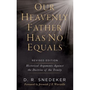 Our Heavenly Father Has No Equals - by Don R Snedeker (Hardcover) : Target