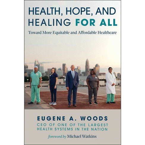 Health, Hope, And Healing For All - By Eugene A Woods (hardcover) : Target