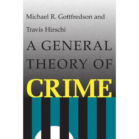 A General Theory Of Crime - By Michael R Gottfredson & Travis Hirschi ...