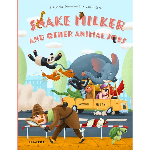 Snake Milker And Other Animal Jobs - By Stepanka Sekaninova (hardcover ...
