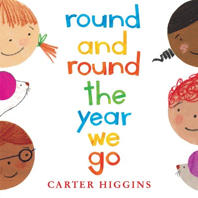 Round And Round The Year We Go - By Carter Higgins (hardcover) : Target
