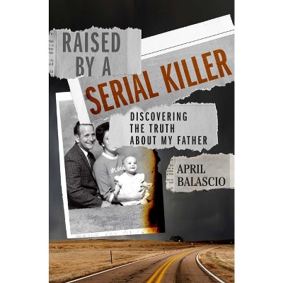 Raised By A Serial Killer - By April Balascio (hardcover) : Target