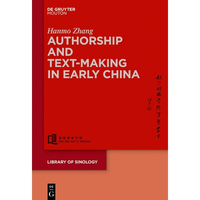 Authorship And Text-making In Early China - (library Of Sinology [los]) By Hanmo Zhang ...