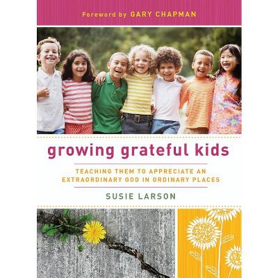 Growing Grateful Kids - (hearts At Home Books) By Susie Larson ...