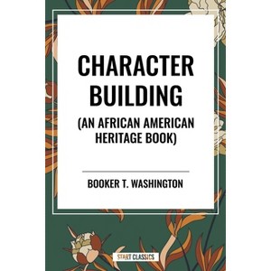 Character Building - by Booker T Washington (Paperback) : Target