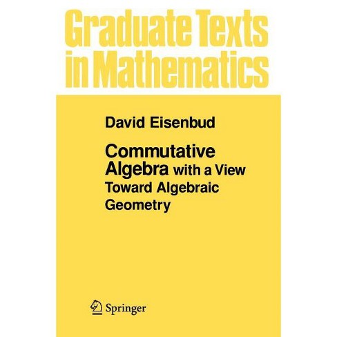 Commutative Algebra - (graduate Texts In Mathematics) By David Eisenbud ...