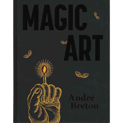 Magic Art - By Andre Breton (hardcover) : Target