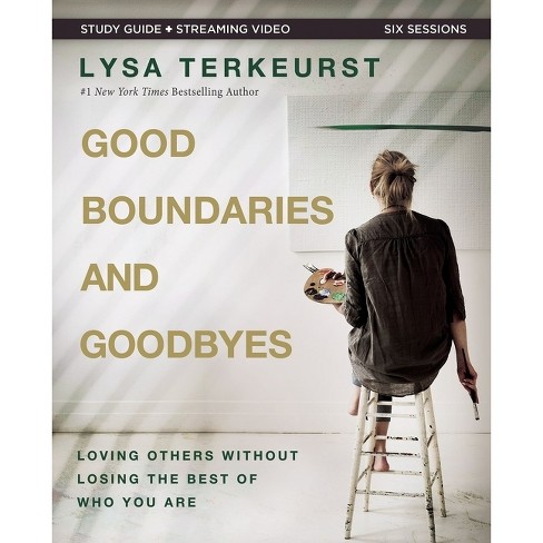 Good Boundaries And Goodbyes Bible Study Guide Plus Streaming Video - By Lysa Terkeurst ...