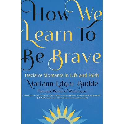 How We Learn To Be Brave - By Mariann Edgar Budde (hardcover) : Target