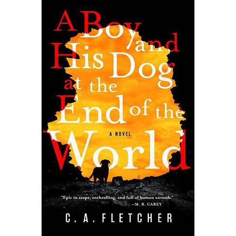 A Boy And His Dog At The End Of The World - By C A Fletcher (hardcover ...
