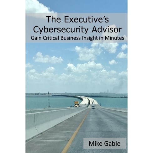The Executive's Cybersecurity Advisor - By Michael Gable (paperback ...
