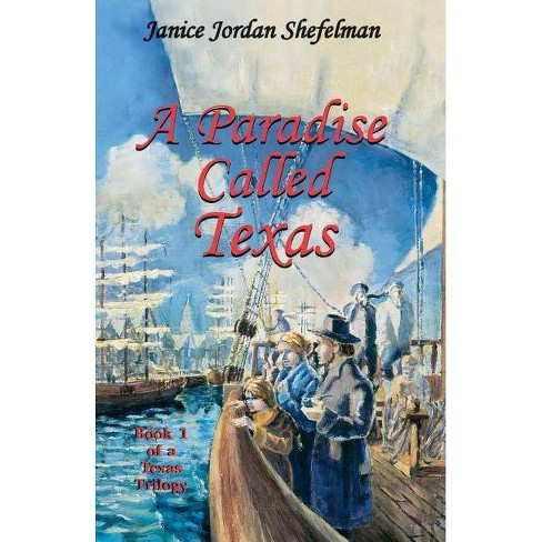 A Paradise Called Texas - (texas Trilogy) By Janice Jordan Shefelman ...