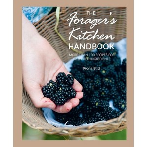 The Forager's Kitchen Handbook - by Fiona Bird (Hardcover) : Target