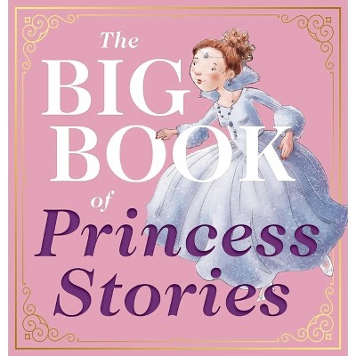 The Big Book Of Princess Stories - By Editors Of Applesauce Press ...