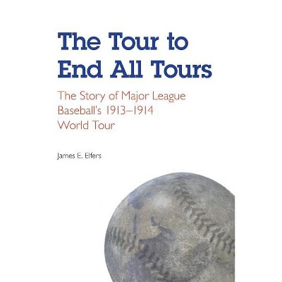 The Tour To End All Tours - By James E Elfers (paperback) : Target