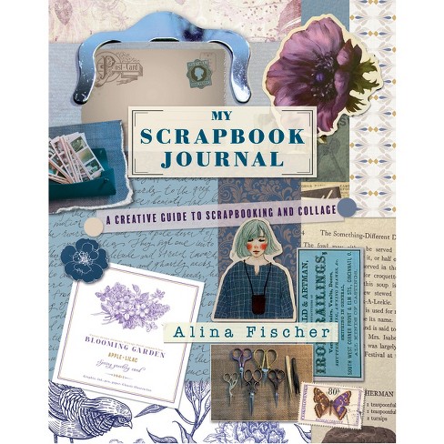 My Scrapbook Journal - By Alina Fischer (hardcover) : Target