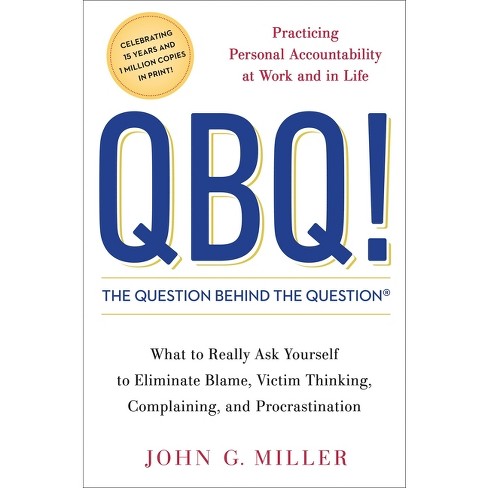 Qbq! The Question Behind The Question - By John G Miller (hardcover ...