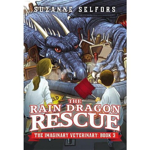 The Rain Dragon Rescue - (imaginary Veterinary) By Suzanne Selfors ...