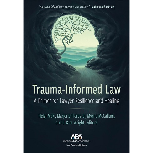 Trauma-informed Law - By Helgi Maki & Marjorie Florestal & J Kim Wright ...