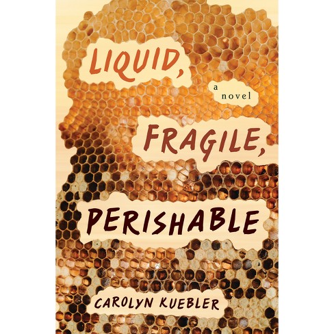 Liquid, Fragile, Perishable - By Carolyn Kuebler (paperback) : Target
