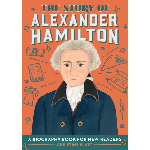 The Story Of Alexander Hamilton - (the Story Of Biographies) By ...