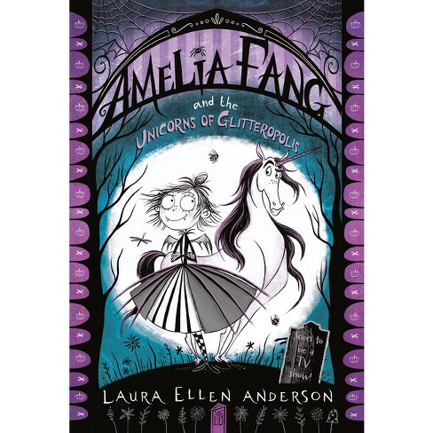 Amelia Fang And The Unicorns Of Glitteropolis - By Laura Ellen Anderson ...