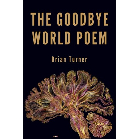 The Goodbye World Poem - By Brian Turner (paperback) : Target