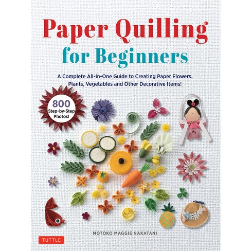 Paper Quilling For Beginners - By Motoko Maggie Nakatani (hardcover ...