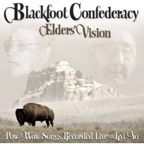 Blackfoot Confederacy - Elders Vision: Pow-wow Songs Recorded Live At ...