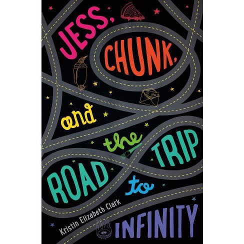 Jess, Chunk, And The Road Trip To Infinity - By Kristin Elizabeth Clark ...