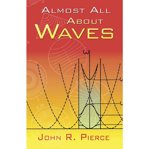 Almost All About Waves - (dover Books On Physics) By John R Pierce ...