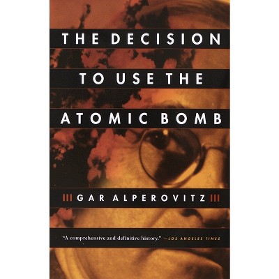 The Decision to Use the Atomic Bomb - by Gar Alperovitz (Paperback ...