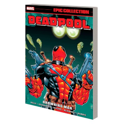 Deadpool Epic Collection: Drowning Man - By Joe Kelly & Marvel Various ...