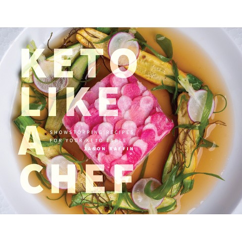 Keto Like A Chef - By Jason Raffin (hardcover) : Target