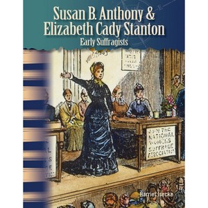 Susan B. Anthony & Elizabeth Cady Stanton: Early Suffragists - (Social ...