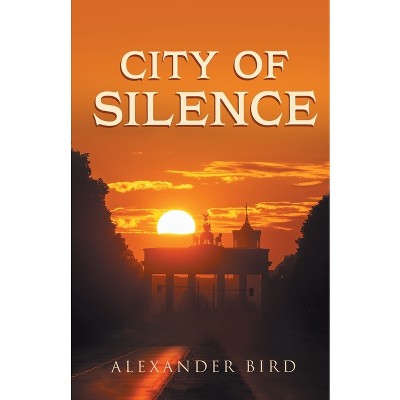 City Of Silence - By Alexander Bird (paperback) : Target