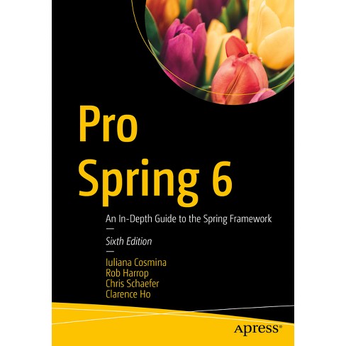 Pro Spring 6 - 6th Edition By Iuliana Cosmina & Rob Harrop & Chris ...
