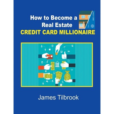 How To Become A Real Estate Credit Card Millionaire - By James Tilbrook ...