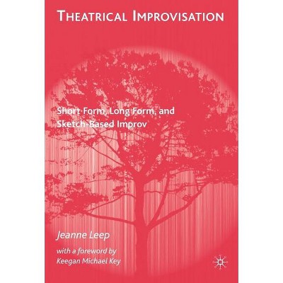 Theatrical Improvisation - By J Leep (hardcover) : Target