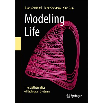 Modeling Life - By Alan Garfinkel & Jane Shevtsov & Yina Guo (hardcover) : Target