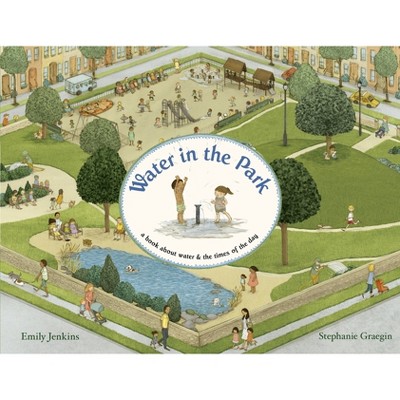 Water in the Park - by Emily Jenkins (Hardcover) : Target