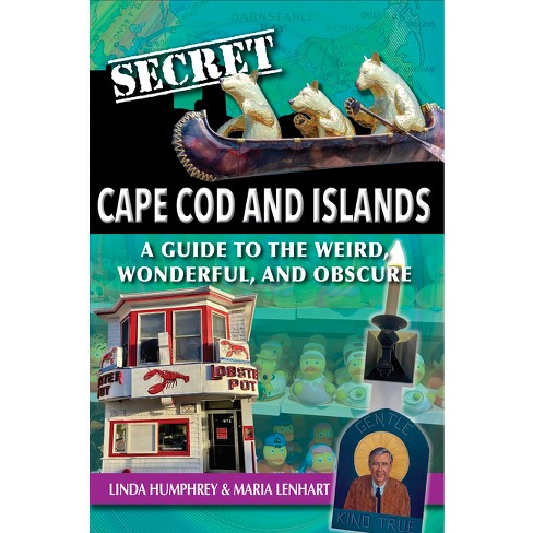 Secret Cape Cod And Islands: A Guide To The Weird, Wonderful, And ...