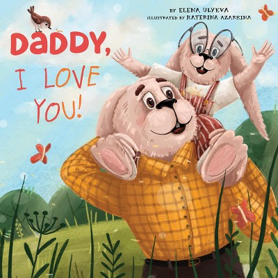 Daddy I Love You! - (clever Family Stories) By Elena Ulyeva & Clever ...