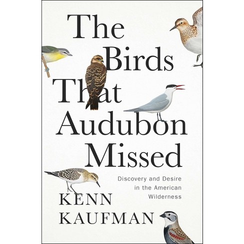 The Birds That Audubon Missed - By Kenn Kaufman (hardcover) : Target