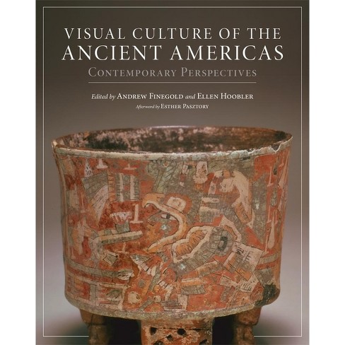 Visual Culture Of The Ancient Americas - By Andrew Finegold & Ellen ...