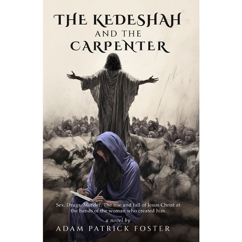 The Kedeshah And The Carpenter - By Adam Patrick Foster (paperback ...