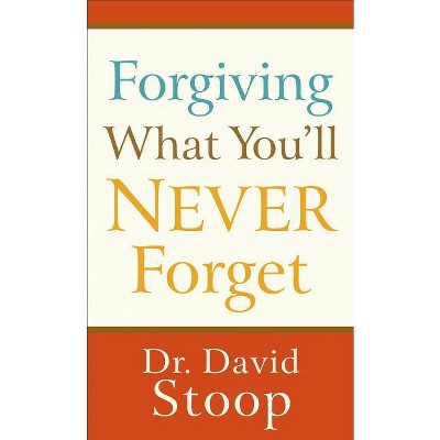 Forgiving What You'll Never Forget - by David Stoop (Paperback) : Target